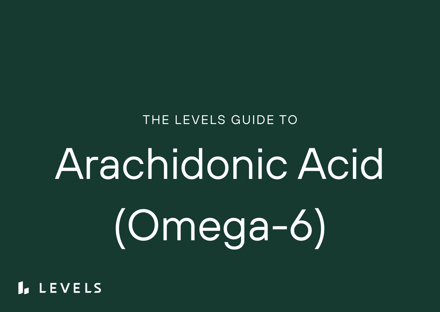 Guide to Arachidonic Acid (Omega-6) | Levels | Levels