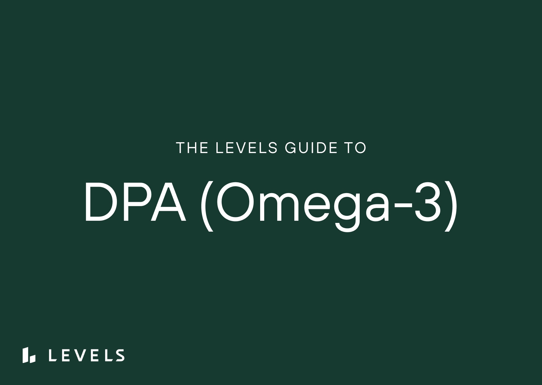 Guide to DPA (Omega-3) | Levels | Levels