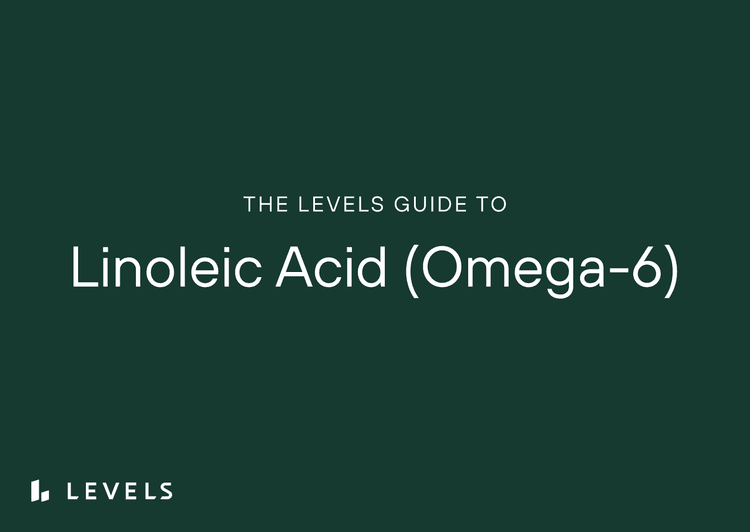 Guide to Linoleic Acid (Omega-6) | Levels | Levels