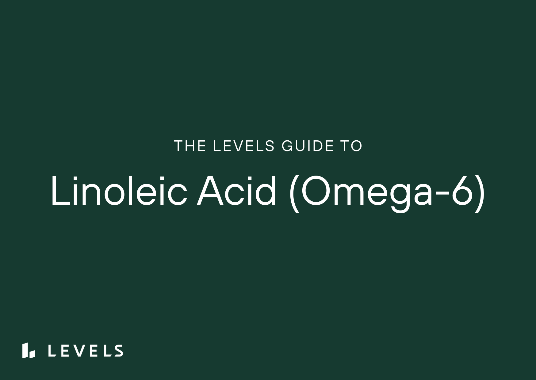 Guide to Linoleic Acid (Omega-6) | Levels | Levels